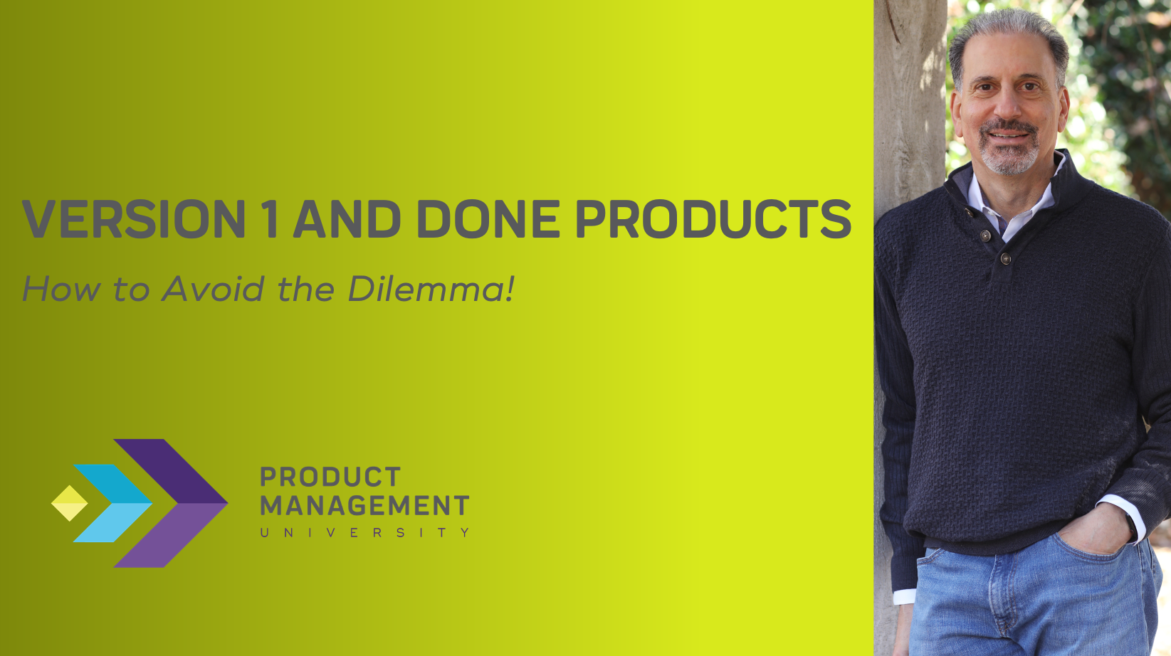 Product Version 1 and Done Dilemma | Product Management University