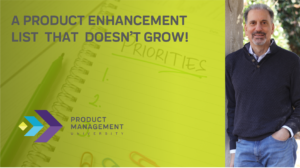 Product Enhancement List Out of Control | Product Management University